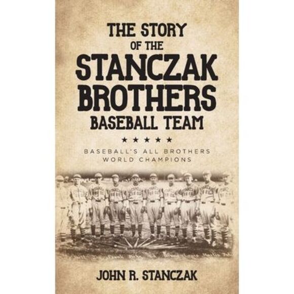 John R. Stanczak | Other | The Story Of The Stanczak Brothers Baseball ...
